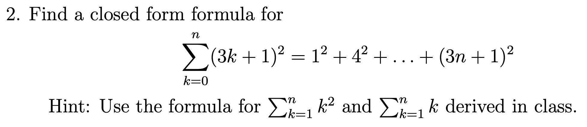 Solved 2. Find a closed form formula for (3k + 1)2 = 12 +42 | Chegg.com