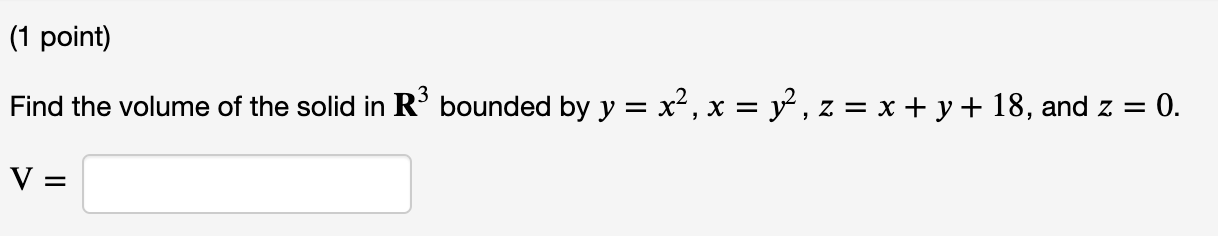 Solved (1 point) Find the volume of the solid in R3 bounded | Chegg.com