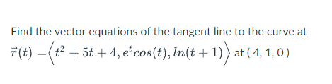 Solved Find the vector equations of the tangent line to the | Chegg.com