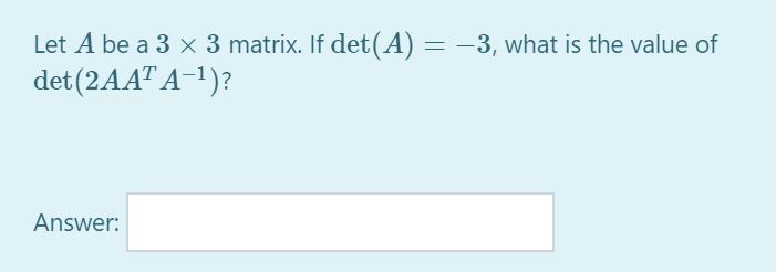 Solved Let A be a 3 x 3 matrix. If det (A) = -3, what is the | Chegg.com
