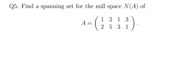 Solved Q5. Find a spanning set for the null space N(A) of (1 | Chegg.com