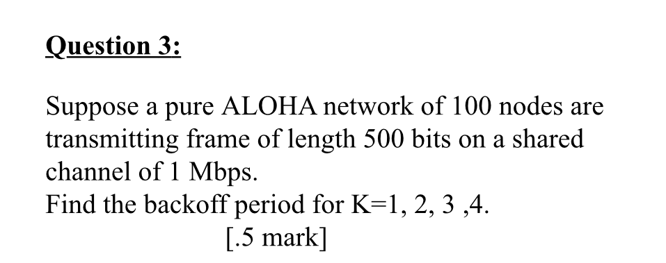 Solved Question 3: Suppose a pure ALOHA network of 100 nodes | Chegg.com