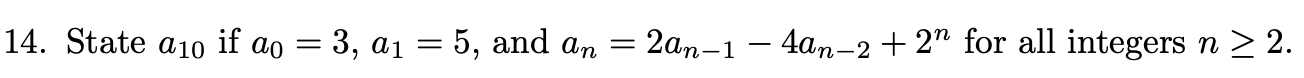 Solved 4. State a10 if a0=3,a1=5, and an=2an−1−4an−2+2n for | Chegg.com