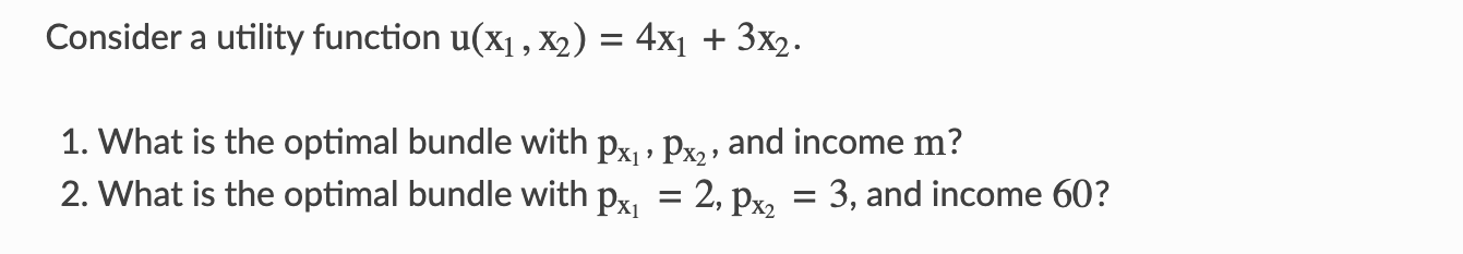 Solved Consider a utility function u(x1,x2)=4x1+3x2. 1. What | Chegg.com