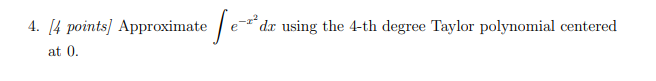 Solved 4. [4 points] Approximate ∫e−x2dx using the 4-th | Chegg.com