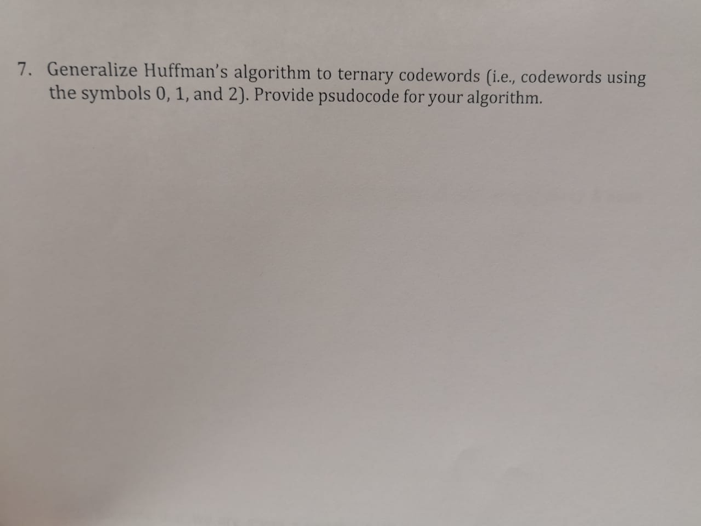 Solved 7 Generalize Huffman S Algorithm To Ternary