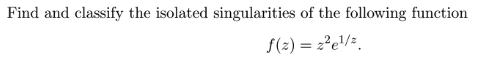 Solved Find and classify the isolated singularities of the | Chegg.com