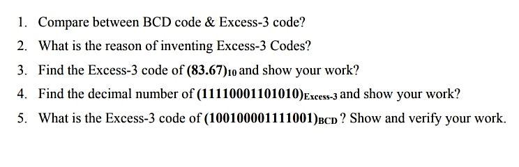 Solved 1. Compare between BCD code & Excess-3 code? 2. What | Chegg.com