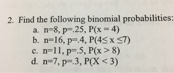 Solved 2. Find the following binomial probabilities: a, n=8, | Chegg.com