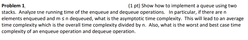Solved Problem 1. (1 pt) Show how to implement a queue using | Chegg.com