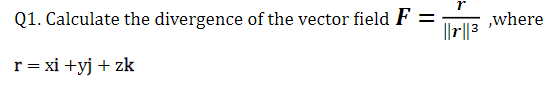 Solved Q1. Calculate the divergence of the vector field | Chegg.com