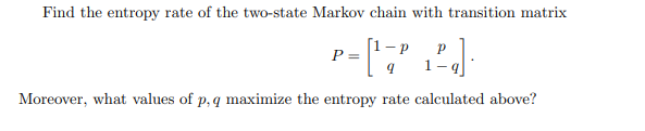 Solved Find the entropy rate of the two-state Markov chain | Chegg.com