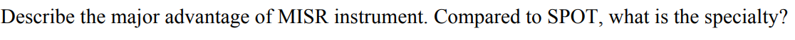 Solved Describe the major advantage of MISR instrument. | Chegg.com