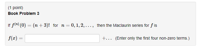 Solved (1 point) Book Problem 3 if f(n)(0) = (n + 3)! for | Chegg.com