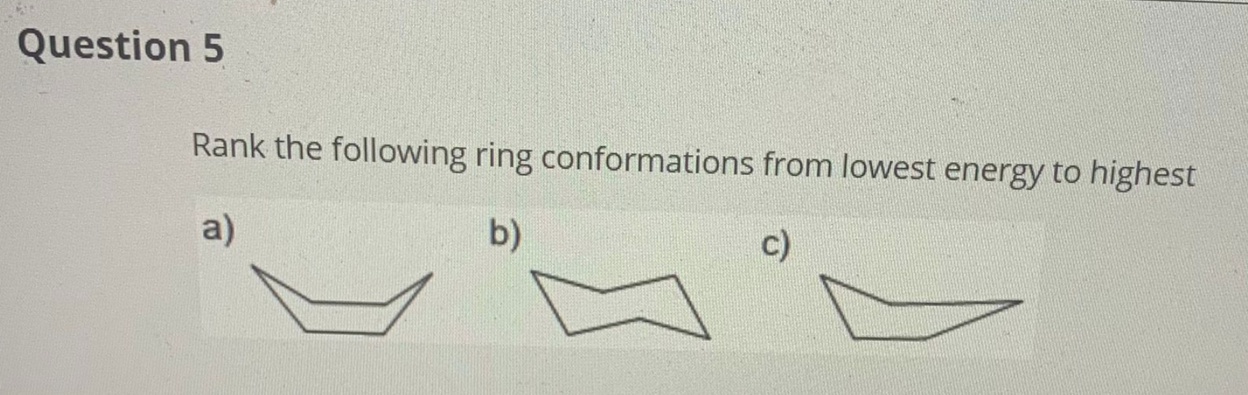 Solved Question 5 Rank the following ring conformations from | Chegg.com