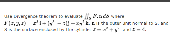 Solved Use Divergence theorem to evaluate SS. F.nds where | Chegg.com