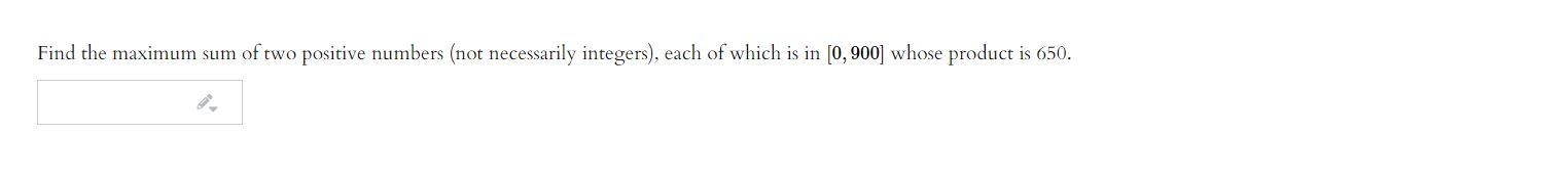 Solved Find the maximum sum of two positive numbers (not | Chegg.com