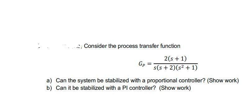 Solved ∴ Consider the process transfer function | Chegg.com