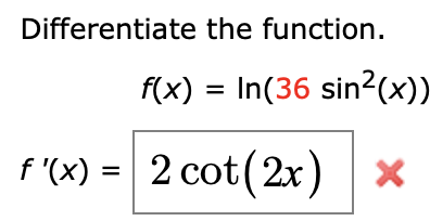 Solved Differentiate the function. f(x) = In(36 sin?(x)) | Chegg.com