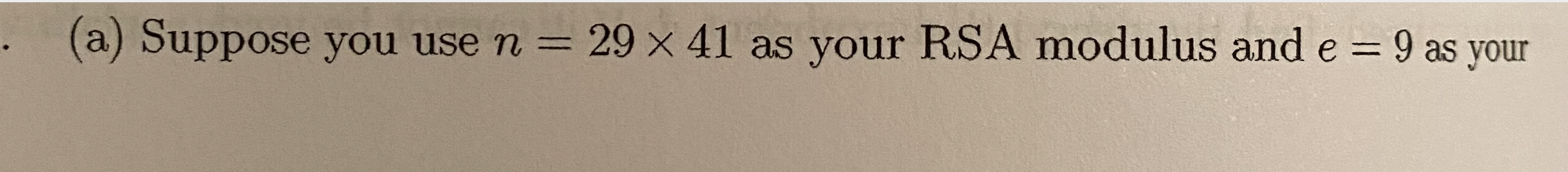 Solved (a) Suppose you use n = 29 x 41 as your RSA modulus | Chegg.com