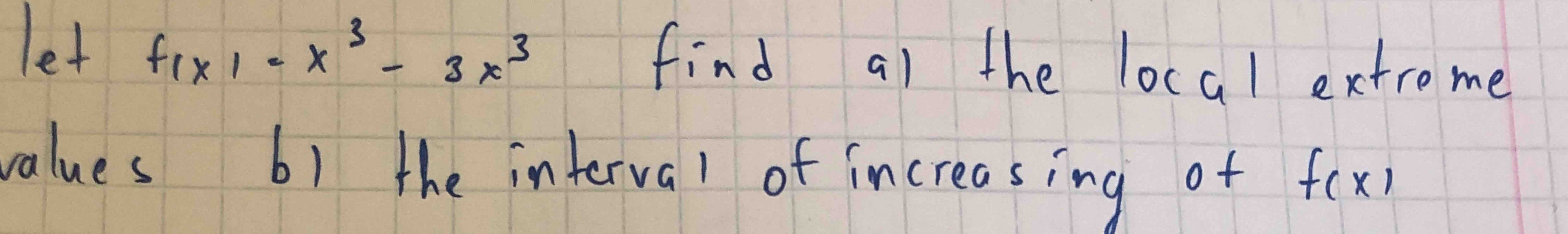 Solved let f(x)=x3-3x3, ﻿find a) ﻿the local extromevalues b | Chegg.com