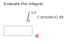 Solved Evaluate the integral.∫0125arccos(x)dx | Chegg.com
