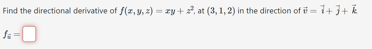 Solved Find the directional derivative of f(x,y,z)=xy+z2, at | Chegg.com