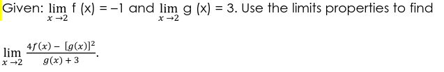 Solved Given: limx→2f(x)=−1 and limx→2g(x)=3. Use the limits | Chegg.com