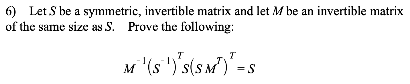 Solved 6) Let S be a symmetric, invertible matrix and let M | Chegg.com