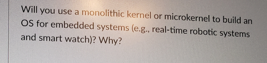 Solved Will you use a monolithic kernel or microkernel to | Chegg.com
