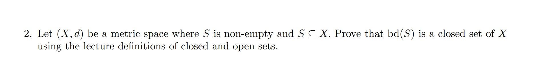 Solved 2. Let (X,d) be a metric space where S is non-empty | Chegg.com