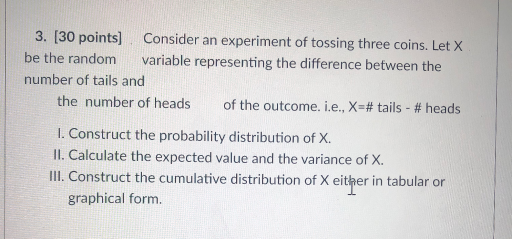Solved Consider an experiment of tossing three coins. Let X | Chegg.com