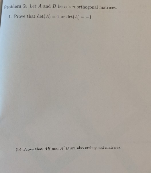 Solved Problem 2. Let A and B be n x n orthogonal matrices. | Chegg.com