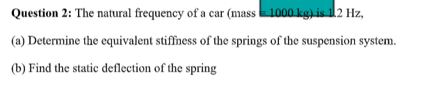 Solved Question 2: The natural frequency of a car (mass = | Chegg.com