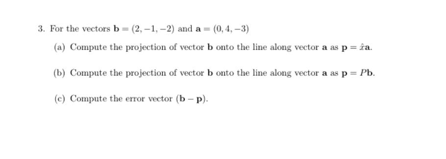 Solved 3. For the vectors b=(2,−1,−2) and a=(0,4,−3) (a) | Chegg.com