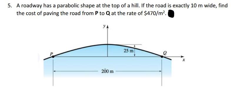 Solved 5. A roadway has a parabolic shape at the top of a | Chegg.com