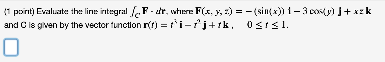 Solved (1 point) Evaluate the line integral ScF. dr, where | Chegg.com