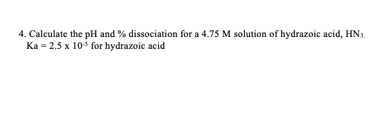 Solved 4. Calculate the pH and % dissociation for a 4.75 M | Chegg.com