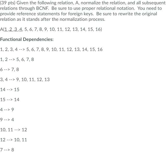 Solved (39 pts) Given the following relation, A, normalize | Chegg.com Solved (39 pts) Given the following relation, A, normalize | Chegg.com