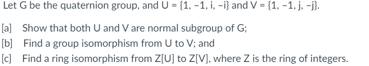 Solved Let G be the quaternion group, and U={1,−1,i,−i} and | Chegg.com