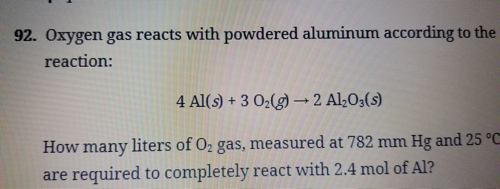 Solved 92. Oxygen gas reacts with powdered aluminum | Chegg.com