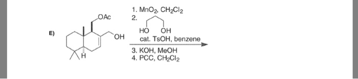 Solved 1. MnO2, CH2Cl2 2. Ac но он OH at. TsOH, benzene 3. | Chegg.com