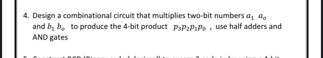 Solved 4. Design a combinational circuit that multiplies | Chegg.com