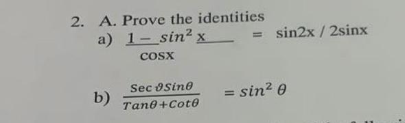 Solved 2. A. Prove the identities a) cosx1−sin2x=sin2x/2sinx | Chegg.com