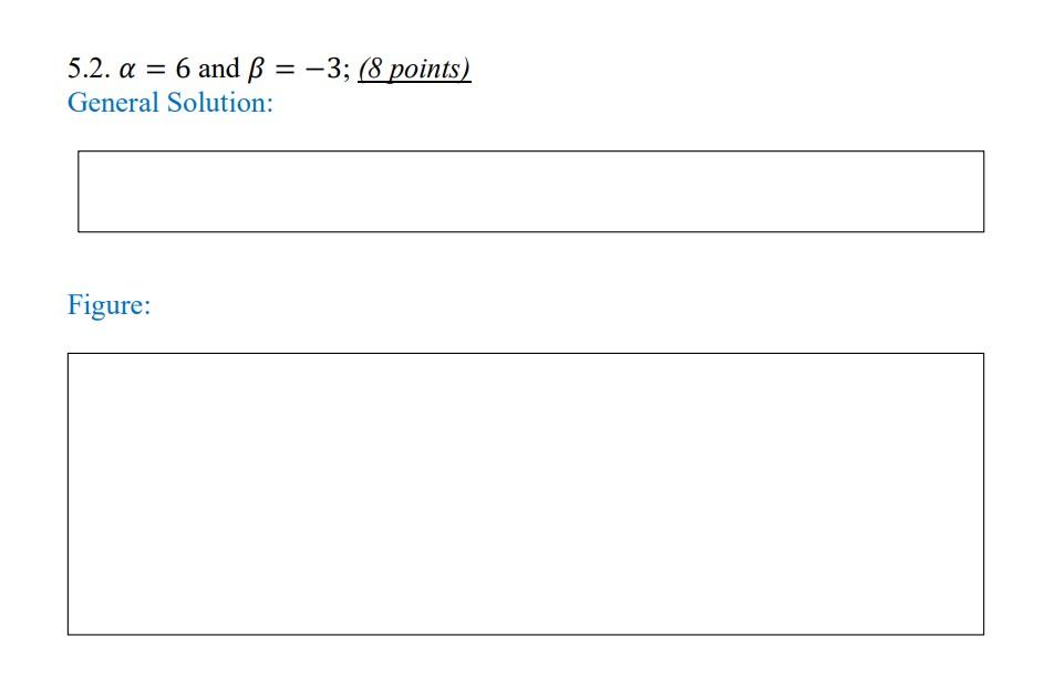 Solved = = 5.2. a = 6 and ß = -3; (8 points) General | Chegg.com