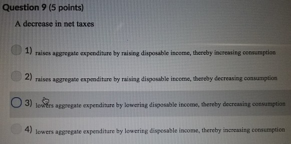 Solved Question 9 5 Points A Decrease In Net Taxes 1 Chegg