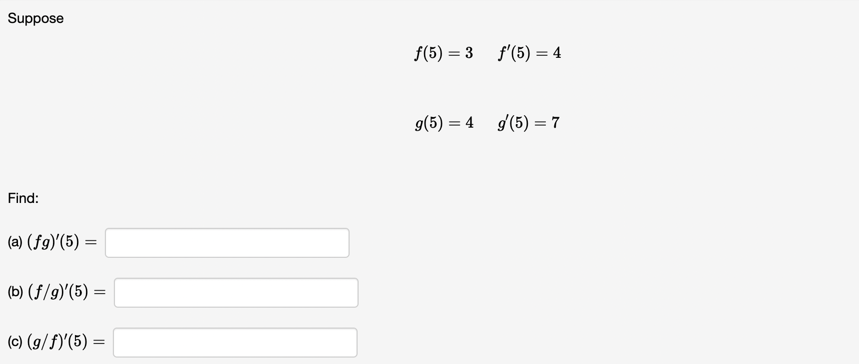Solved Suppose f(5)=3f′(5)=4 g(5)=4g′(5)=7 Find: (a) | Chegg.com