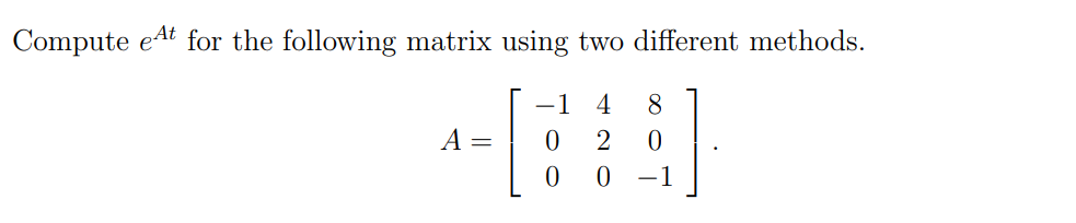 Solved Compute eAt for the following matrix using two | Chegg.com