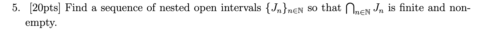 Solved 5. [20pts] Find a sequence of nested open intervals | Chegg.com