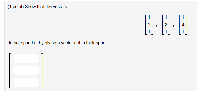 Solved (1 point) Show that the vectors do not span R' by | Chegg.com